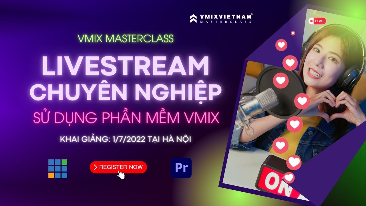 Khoá học Livestream chuyên nghiệp sử dụng phần mềm vMix – vMix Master Class – vMix Việt Nam